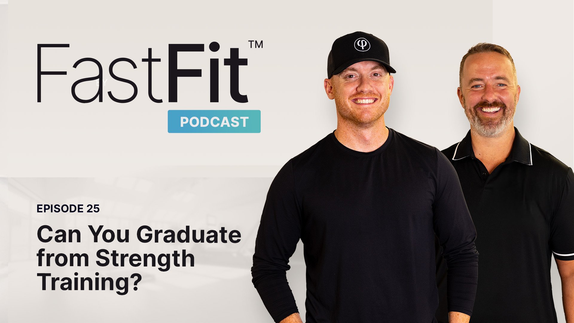 Podcast Episode #25: Can You Graduate From Strength Training? - FastFit®